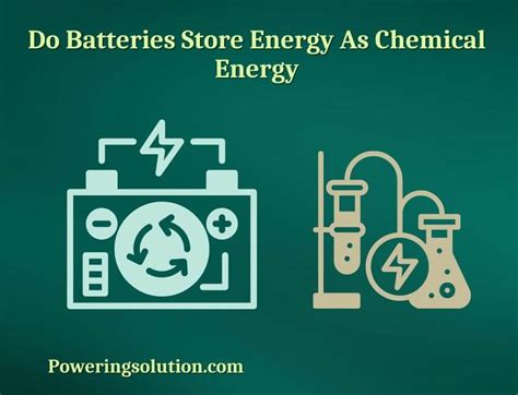 Do Batteries Store Energy As Chemical Energy Powering Solution