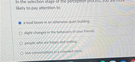 Solved In The Selection Stage Of The Perception Process You