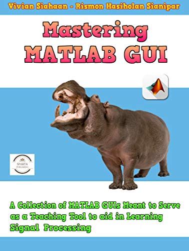 Mastering Matlab Gui A Collection Of Matlab Guis Meant To Serve As A