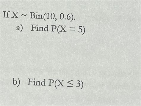Solved If XBin 10 0 6 A Find P X 5 B Find P X3 Chegg Com