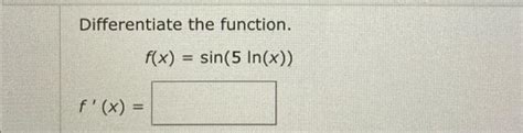 solved differentiate the function f x sin 5 in x f x