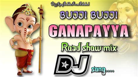 Bujji Bujji Ganapayya Dj Song Roadshow Mix Telugu Dj Songs Dj