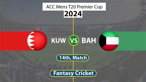 Kuw Vs Bah Dream11 Prediction 14th Match Dream Team Captain Picks
