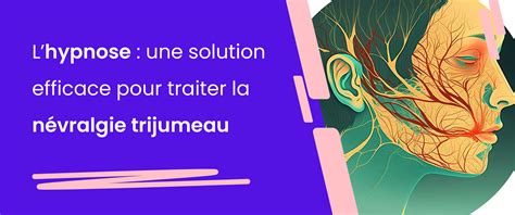 L hypnose une solution efficace pour traiter la névralgie trijumeau