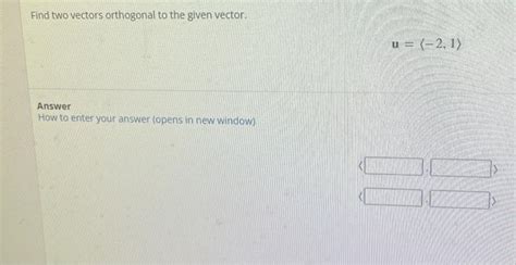 solved find two vectors orthogonal to the given vector