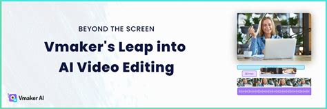 Beyond The Screen Vmakers Leap Into Ai Video Editing