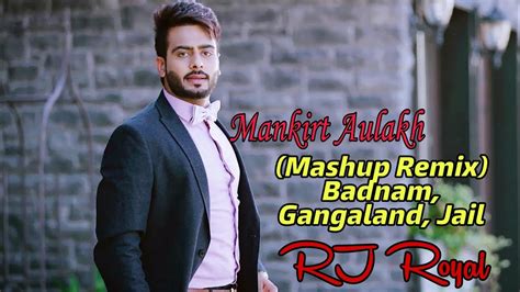 Mankirt Aulakh Mashup Remix Badnam Gangaland Jail Dj Sss Rj Royal