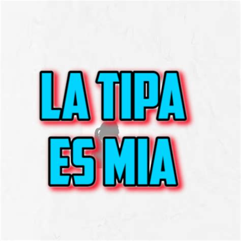 La Tipa Es Mia Youtube Music