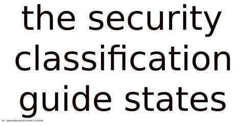 The Security Classification Guide States