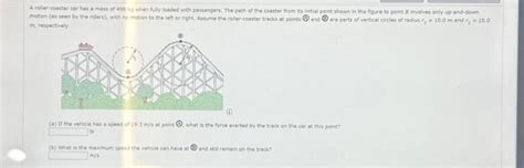 Solved A Roller Coaster Car Has A Mass Of Kg When Fully Chegg