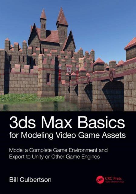 3ds Max Basics For Modeling Video Game Assets Volume 1 Model A Complete Game Environment And