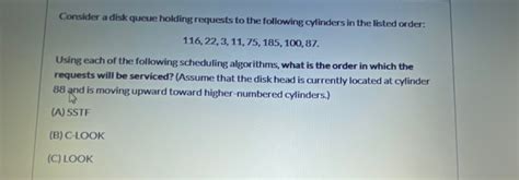 Solved Consider A Disk Queue Holding Requests To The Chegg