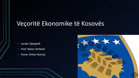 Veçoritë Ekonomike Të Kosovës Dbushaj Ppt