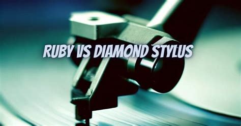 Gemstone Showdown Ruby Vs Diamond Stylus All For Turntables