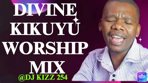 Powerful Kikuyu Worship Mix 2024 Dj Kizz 254 Youtube