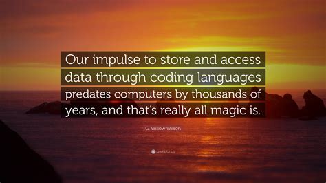 g willow wilson quote “our impulse to store and access data through