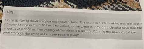 Solved Water Is Flowing Down An Open Rectangular Chute The