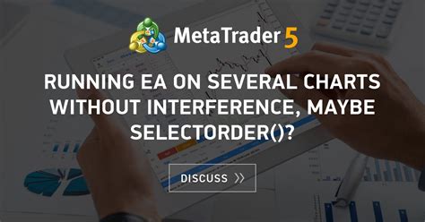 Running EA On Several Charts Without Interference Maybe SelectOrder