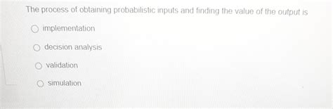 Solved The Process Of Obtaining Probabilistic Inputs And Chegg