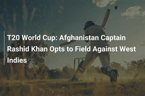 T20 World Cup Afghanistan Captain Rashid Khan Opts To Field Against