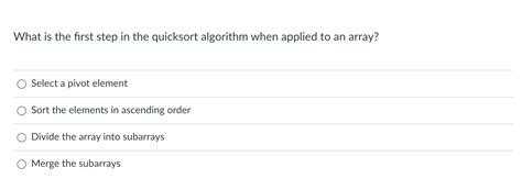 Solved What Is The First Step In The Quicksort Algorithm Chegg