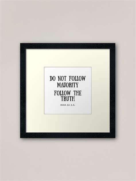 Do Not Follow Majority Follow The Truth Framed Art Print By