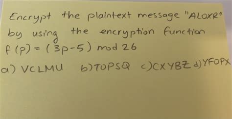solved by using encrypt the plaintext message aloxr the