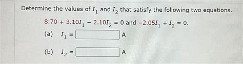 Solved Determine The Values Of I And I That Satisfy The Chegg Com