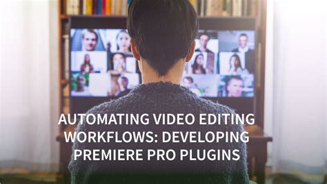automating video editing workflows developing premiere pro plugins