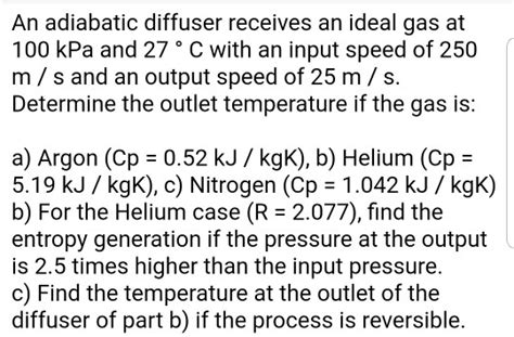 solved an adiabatic diffuser receives an ideal gas at 100 kpa and 27Â
