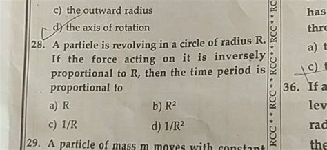 A Particle Is Revolving In A Circle Of Radius R If The Force Acting On I