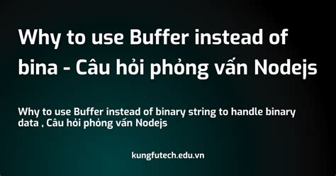 Why To Use Buffer Instead Of Bina Câu Hỏi Phỏng Vấn Nodejs