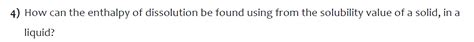 Solved 4 How Can The Enthalpy Of Dissolution Be Found Using