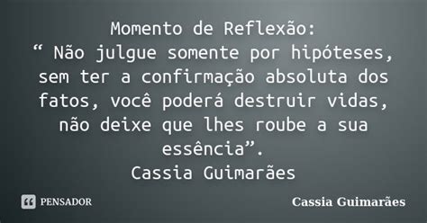 Momento De Reflexão “ Não Julgue Cassia Guimarães Pensador