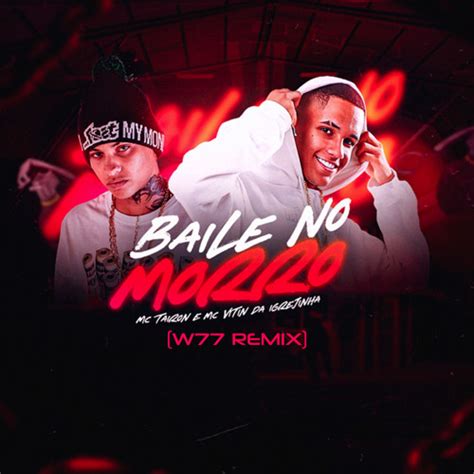 Stream Tairon E Vitin Da Igrejinha Baile No Morro W77 Remix By Dj