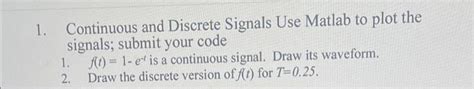 Solved 1 Continuous And Discrete Signals Use Matlab To Plot Chegg Com