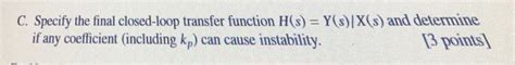 Solved C Specify The Final Closed Loop Transfer Function