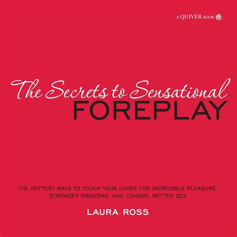 The Secrets To Sensational Foreplay The Hottest Ways To Touch Your