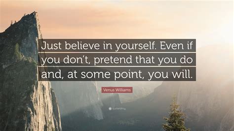 Venus Williams Quote Just Believe In Yourself Even If You Dont