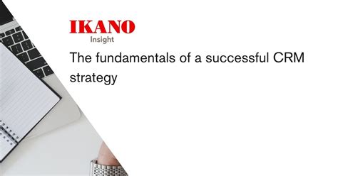 The Fundamentals Of A Successful CRM Strategy MarTech Quest