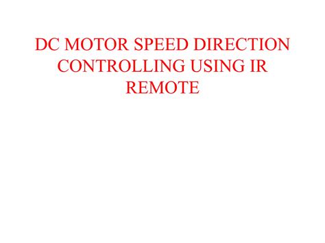 Dc Motor Speed And Direction Contrlling Using Ir Remote Pptx