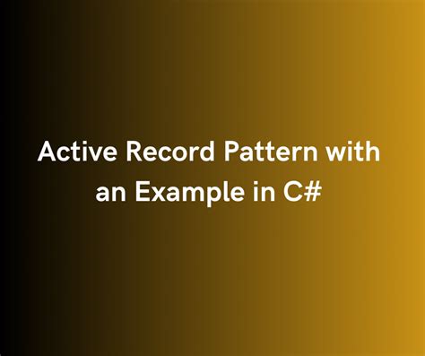 Active Record Pattern With An Example In C