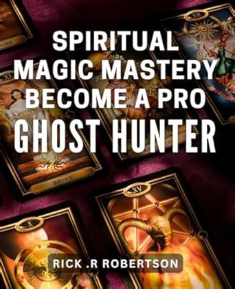 Amazon.com: Spiritual Magic Mastery: Become a Pro Ghost Hunter.: Unlocking the Secrets of Spirit ...