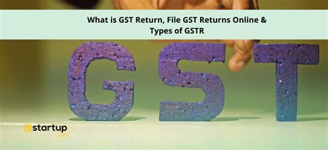 What Is GST Return File GST Returns Online Types Of GSTR