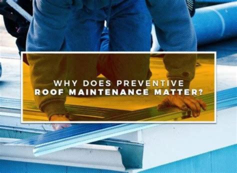 Why Does Preventive Roof Maintenance Matter