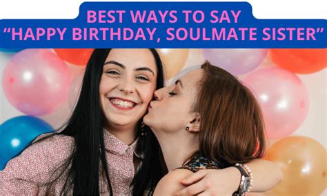 90 best ways to say “happy birthday soulmate sister” utter expression