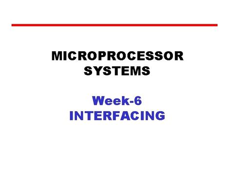 MICROPROCESSOR SYSTEMS Week INTERFACING Semiconductor Memory Types Memory