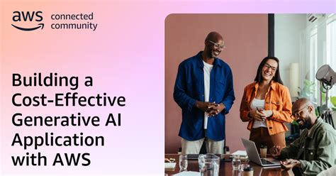 Building A Cost Effective Generative Ai Application With Aws