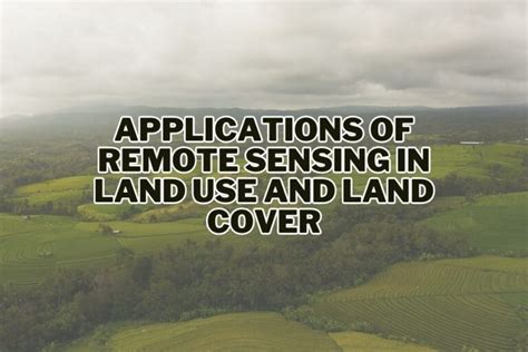 Application Of Remote Sensing In Land Use And Land Cover Analysis