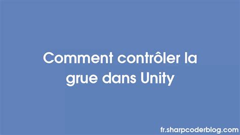 Comment Contrôler La Grue Dans Unity Sharp Coder Blog